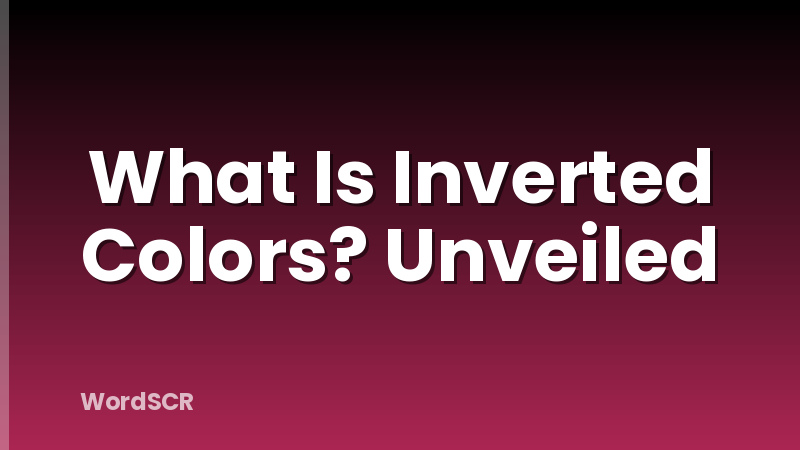What Is Inverted Colors? Unveiled | WordSCR