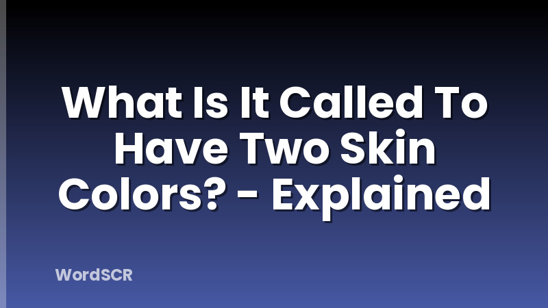 What Is It Called To Have Two Skin Colors? - Explained | WordSCR