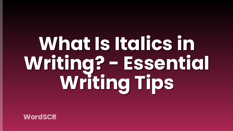 What Is Italics In Writing? - Essential Writing Tips | WordSCR