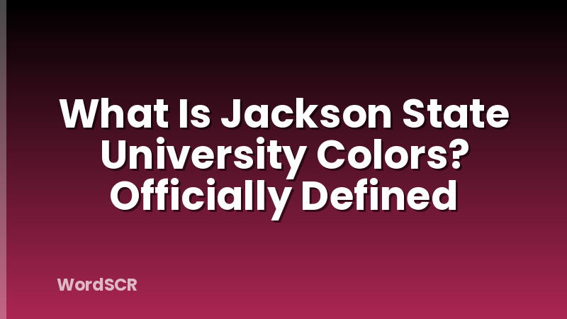 What Is Jackson State University Colors? Officially Defined | WordSCR