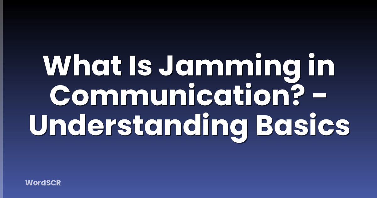 What Is Jamming In Communication? - Understanding Basics | WordSCR
