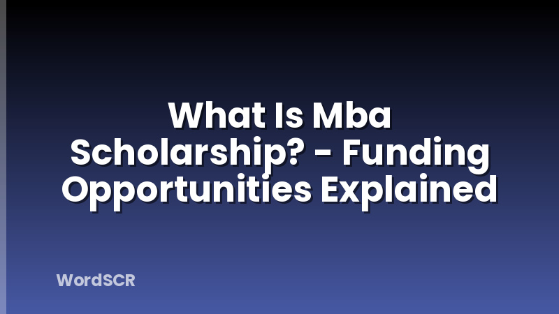What Is Mba Scholarship? - Funding Opportunities Explained | WordSCR