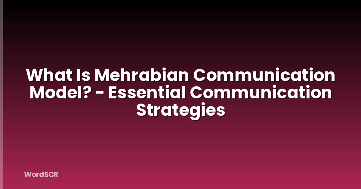 What Is Mehrabian Communication Model? - Essential Communication ...