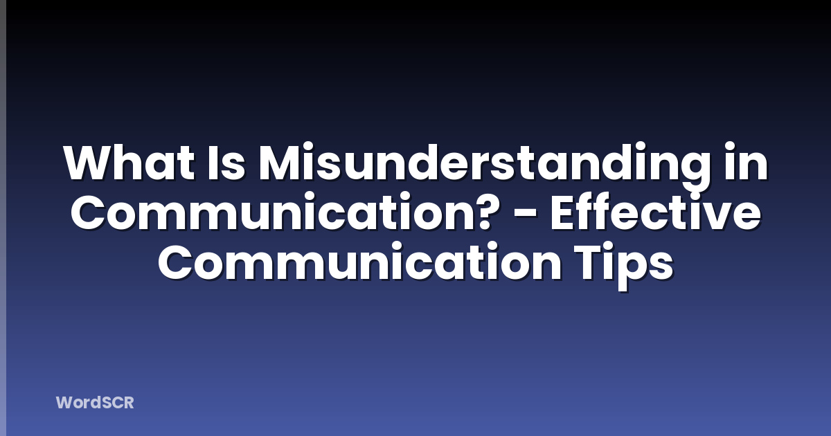 What Is Misunderstanding In Communication? - Effective Communication ...