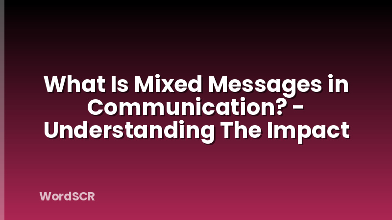 What Is Mixed Messages In Communication? - Understanding The Impact ...