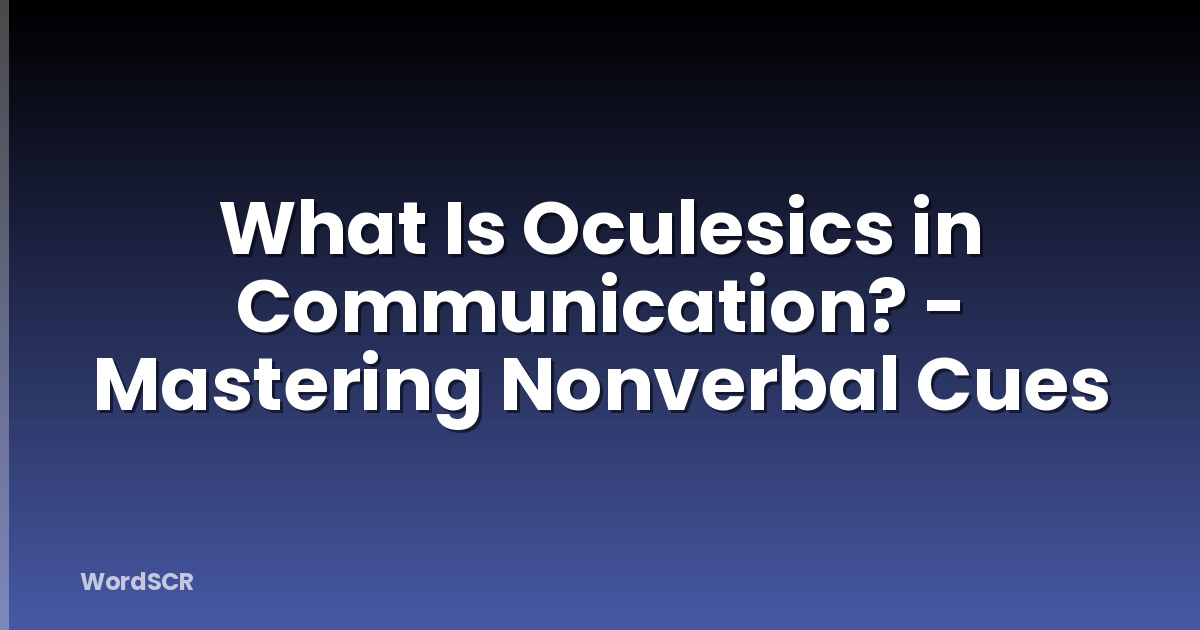 What Is Oculesics In Communication? - Mastering Nonverbal Cues | WordSCR
