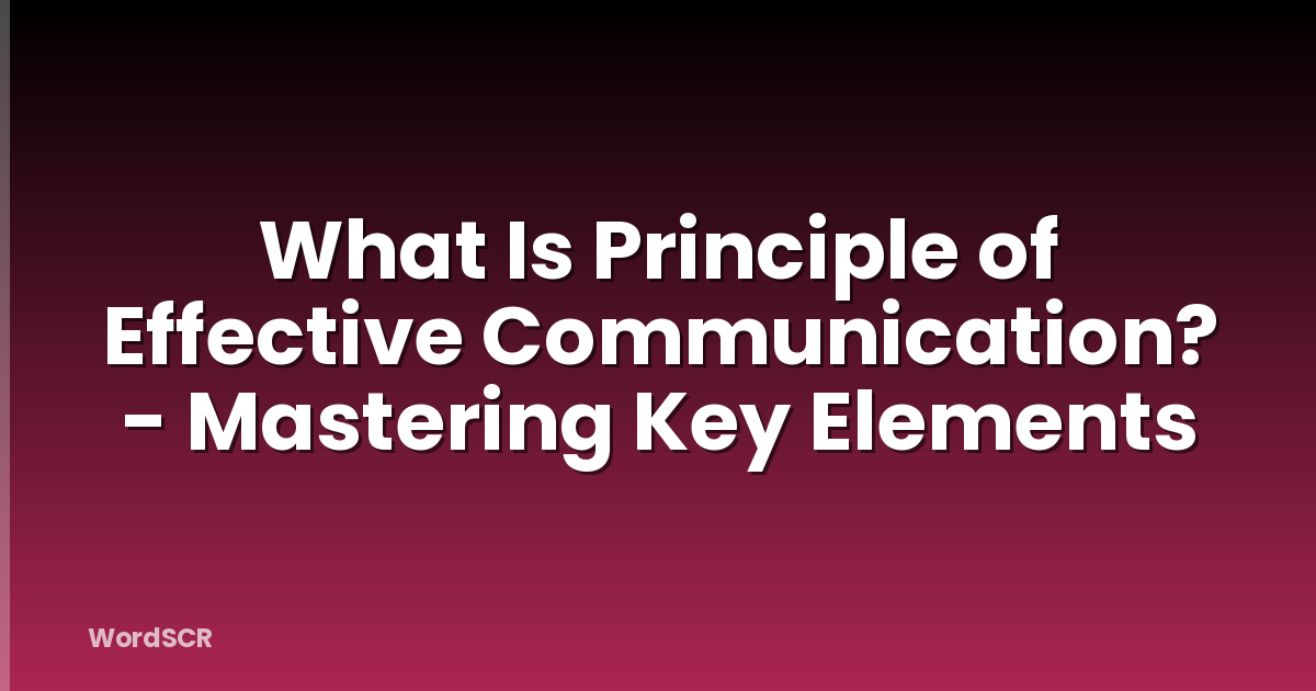 What Is Principle Of Effective Communication? - Mastering Key Elements ...