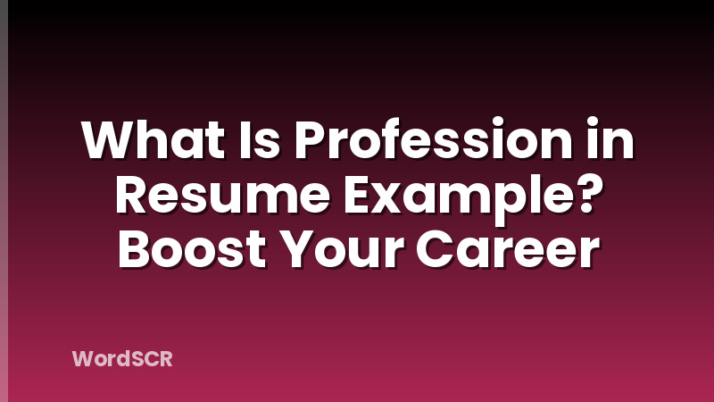 What Is Profession In Resume Example? Boost Your Career | WordSCR