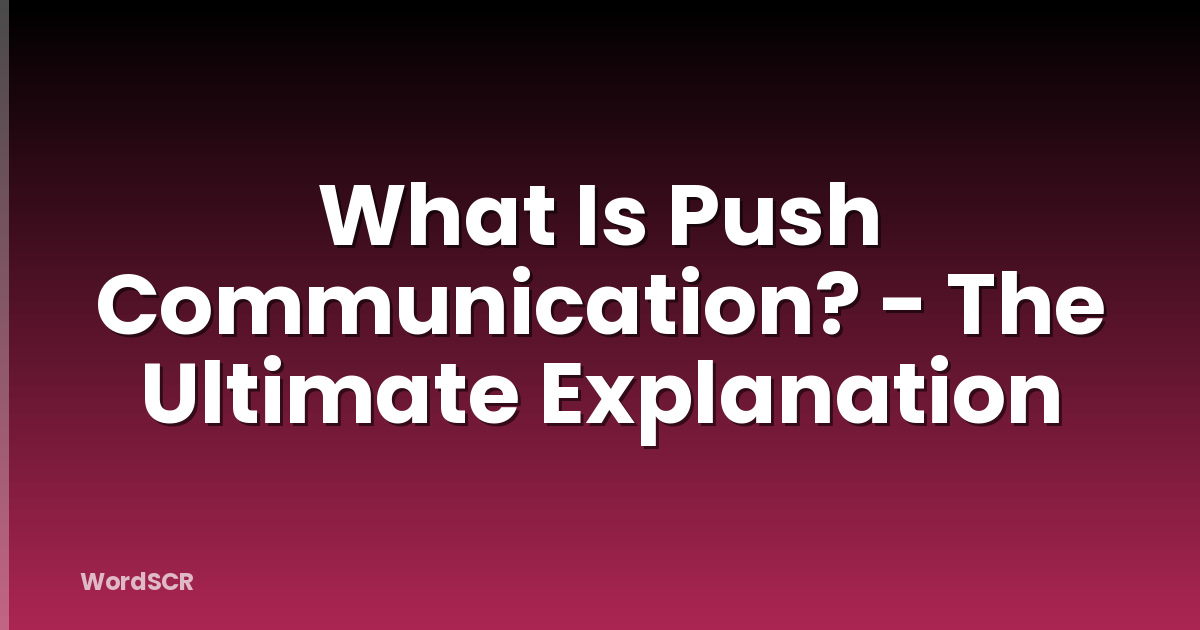 What Is Push Communication? - The Ultimate Explanation | WordSCR
