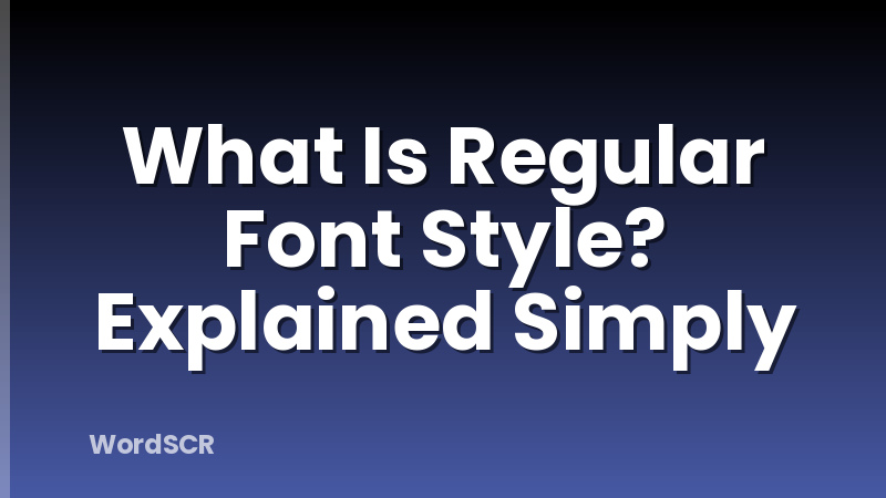 What Is Regular Font Style? Explained Simply | WordSCR