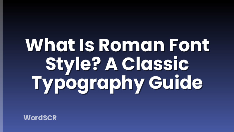 What Is Roman Font Style? A Classic Typography Guide | WordSCR