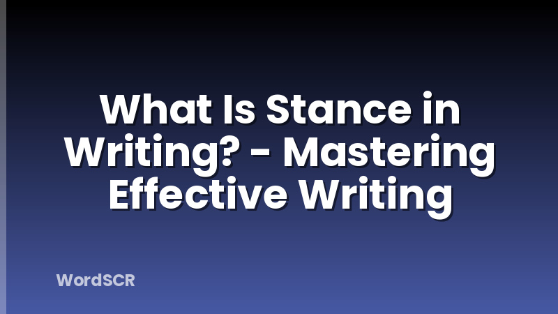 What Is Stance In Writing? - Mastering Effective Writing | WordSCR