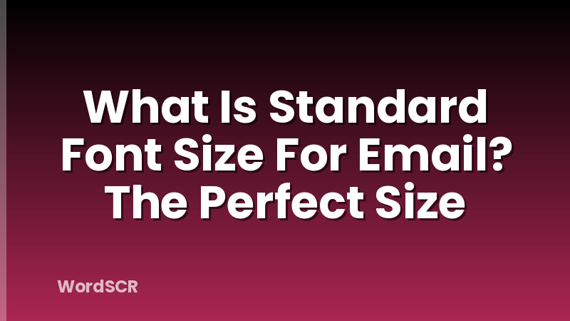 What Is Standard Font Size For Email? The Perfect Size | WordSCR