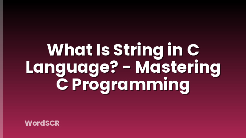 What Is String In C Language? - Mastering C Programming | WordSCR