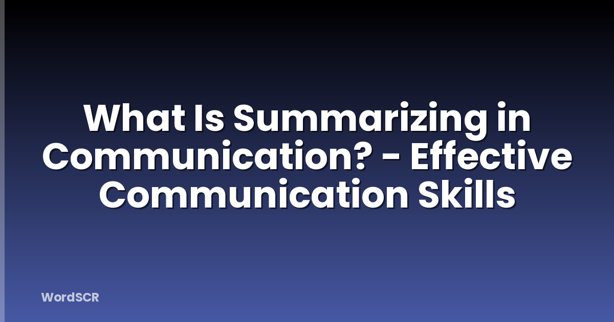 What Is Summarizing In Communication? - Effective Communication Skills ...