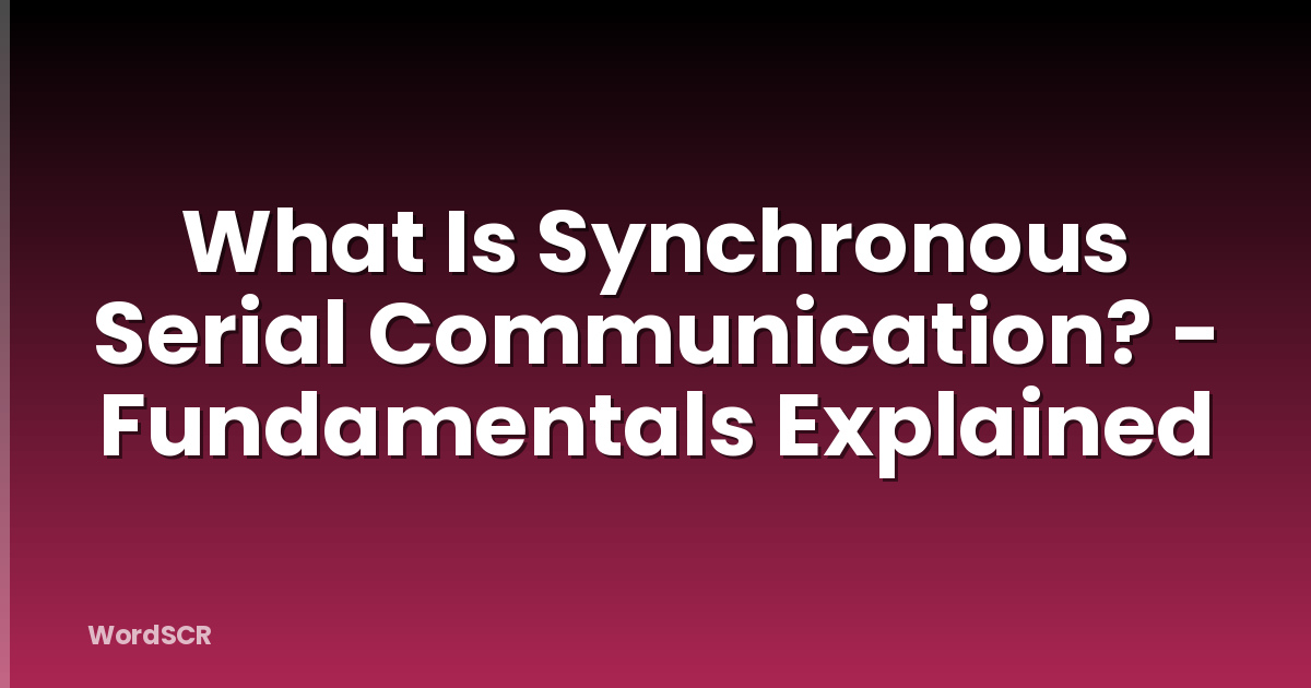 What Is Synchronous Serial Communication? - Fundamentals Explained | WordSCR
