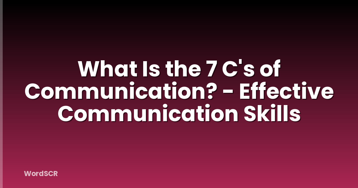 What Is The 7 C's Of Communication? - Effective Communication Skills ...