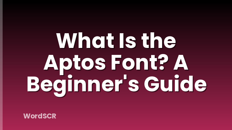 What Is The Aptos Font? A Beginner's Guide | WordSCR