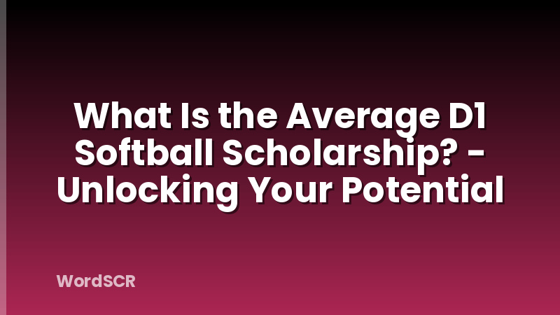 What Is The Average D1 Softball Scholarship? - Unlocking Your Potential ...