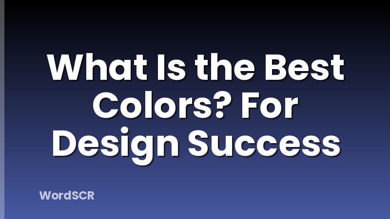 What Is The Best Colors? For Design Success | WordSCR