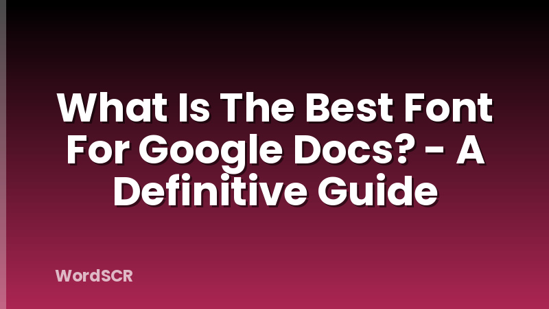 What Is The Best Font For Google Docs? - A Definitive Guide | WordSCR