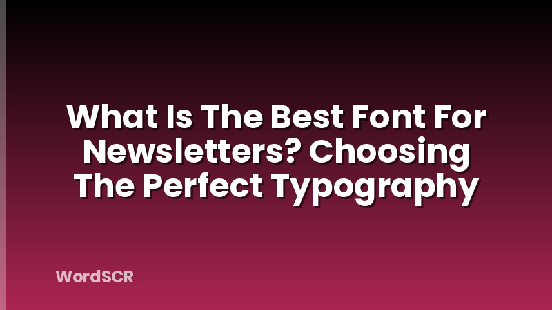 What Is The Best Font For Newsletters? Choosing The Perfect Typography ...