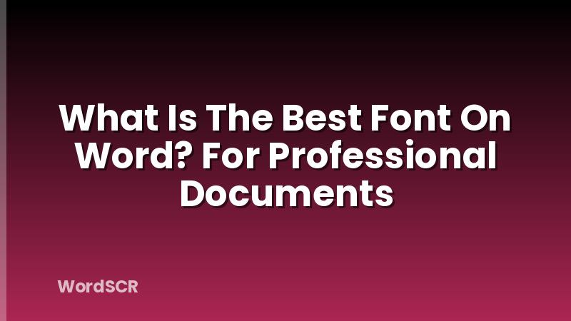 What Is The Best Font On Word? For Professional Documents | WordSCR