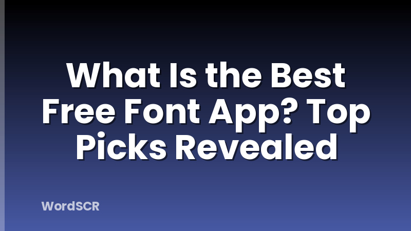 What Is The Best Free Font App? Top Picks Revealed | WordSCR