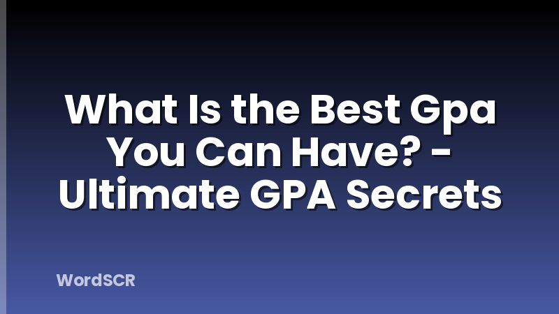 What Is The Best Gpa You Can Have? - Ultimate GPA Secrets | WordSCR
