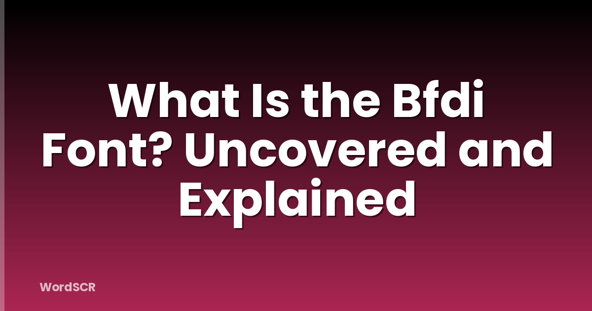What Is The Bfdi Font? Uncovered And Explained | WordSCR