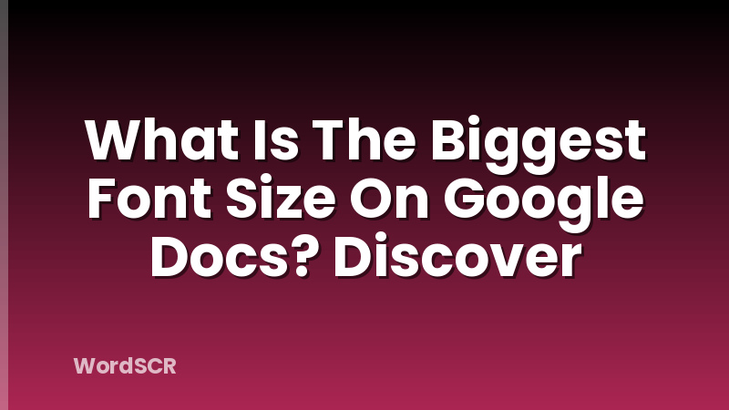 What Is The Biggest Font Size On Google Docs? Discover | WordSCR