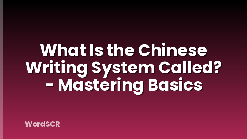 What Is The Chinese Writing System Called? - Mastering Basics | WordSCR