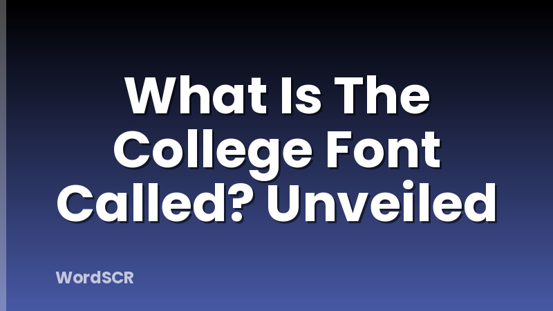 What Is The College Font Called? Unveiled | WordSCR