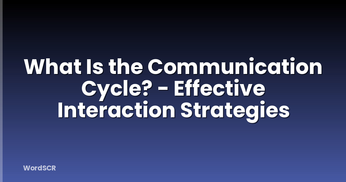 What Is The Communication Cycle? - Effective Interaction Strategies ...