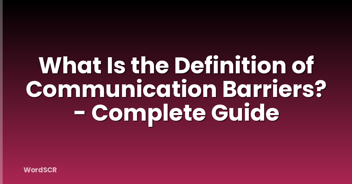 What Is The Definition Of Communication Barriers? - Complete Guide ...