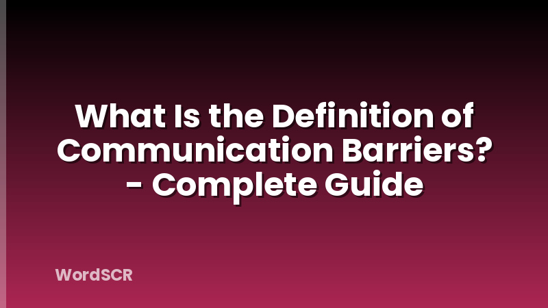 What Is The Definition Of Communication Barriers? - Complete Guide ...
