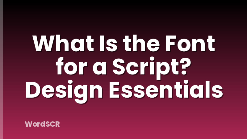 What Is The Font For A Script? Design Essentials | WordSCR
