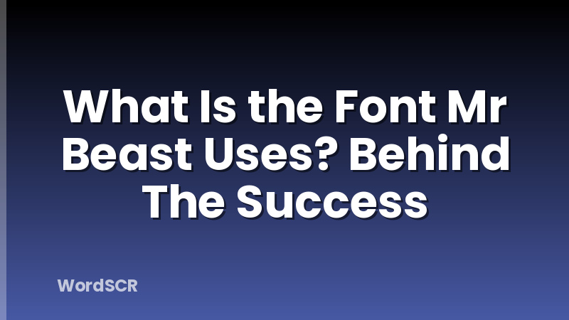 What Is The Font Mr Beast Uses? Behind The Success | WordSCR
