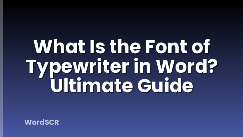 What Is The Font Of Typewriter In Word? Ultimate Guide | WordSCR