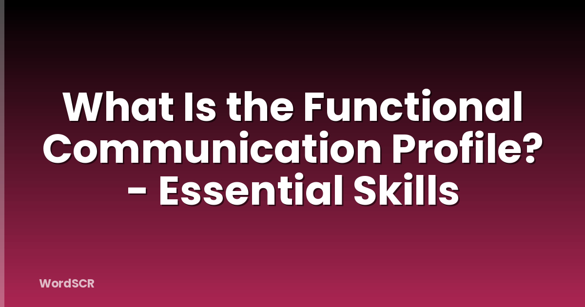 What Is The Functional Communication Profile? - Essential Skills | WordSCR