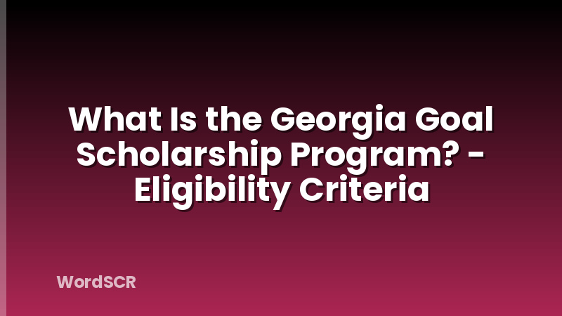 What Is The Georgia Goal Scholarship Program? - Eligibility Criteria ...
