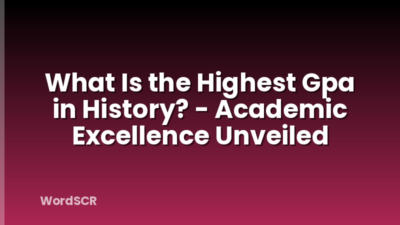 What Is The Highest Gpa In History? - Academic Excellence Unveiled ...