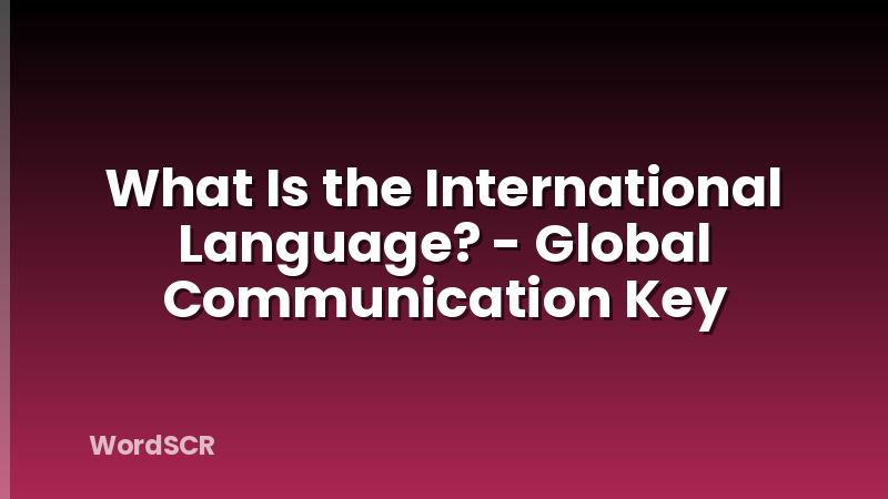 What Is The International Language? - Global Communication Key | WordSCR