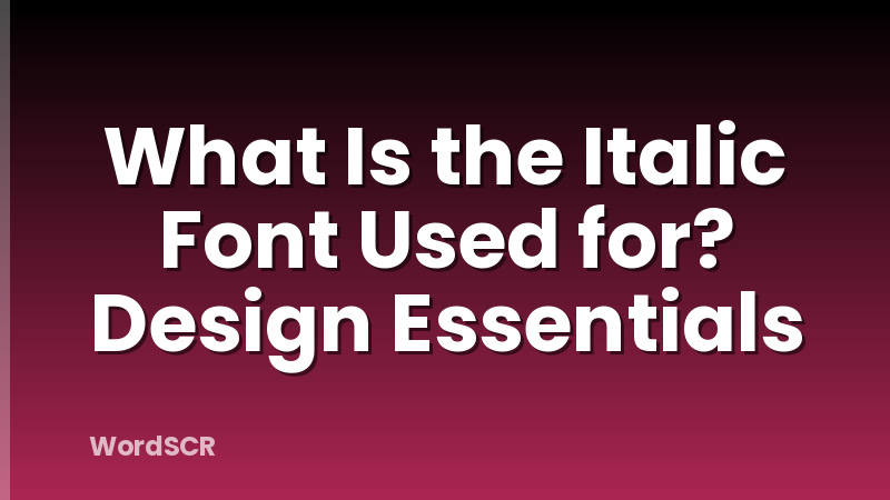 What Is The Italic Font Used For? Design Essentials | WordSCR