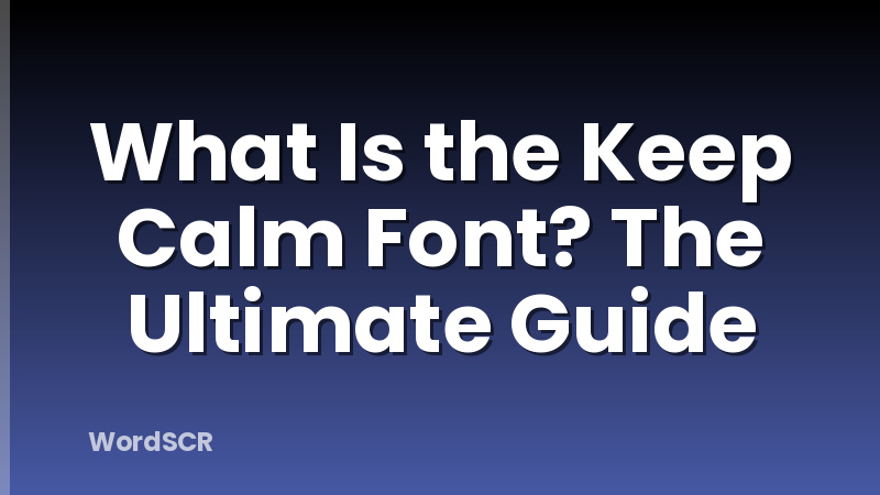 What Is The Keep Calm Font? The Ultimate Guide | WordSCR