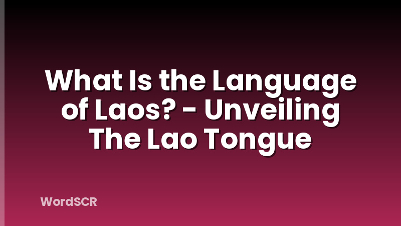 What Is The Language Of Laos? - Unveiling The Lao Tongue | WordSCR