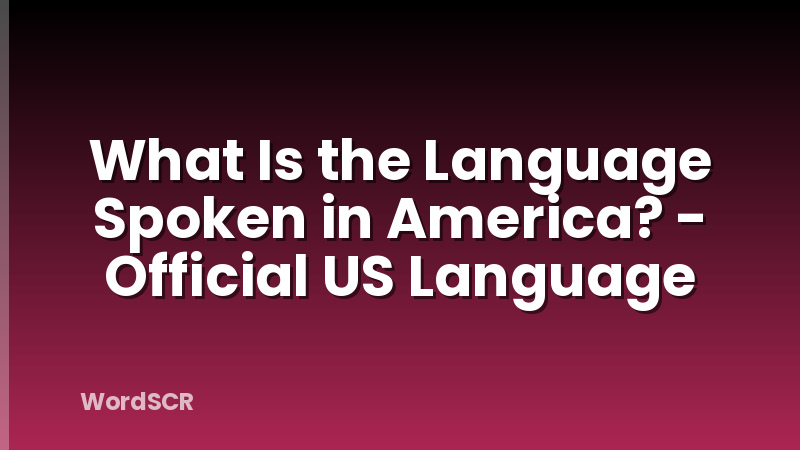 What Is The Language Spoken In America? - Official US Language | WordSCR