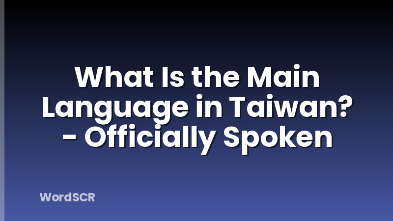 What Is The Main Language In Taiwan? - Officially Spoken | WordSCR