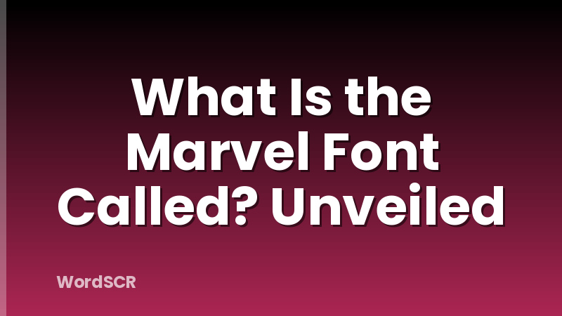 What Is The Marvel Font Called? Unveiled | WordSCR