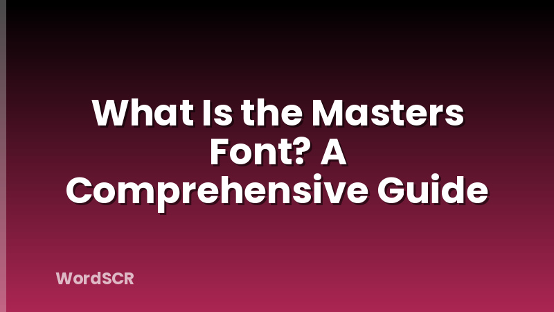 What Is The Masters Font? A Comprehensive Guide | WordSCR